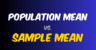 Population Mean vs. Sample Mean - Codanics